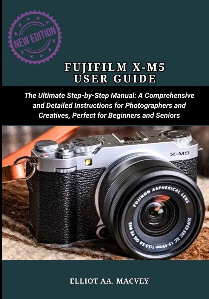Fujifilm X-M5 User Guide a book by Elliot Aa Macvey - Bookshop.org US