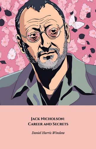 Jack Nicholson: Career and Secrets: The official tribute to one of ...