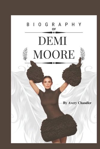 Demi Moore Biography: A Story of Resilience, Reinvention, and Real ...