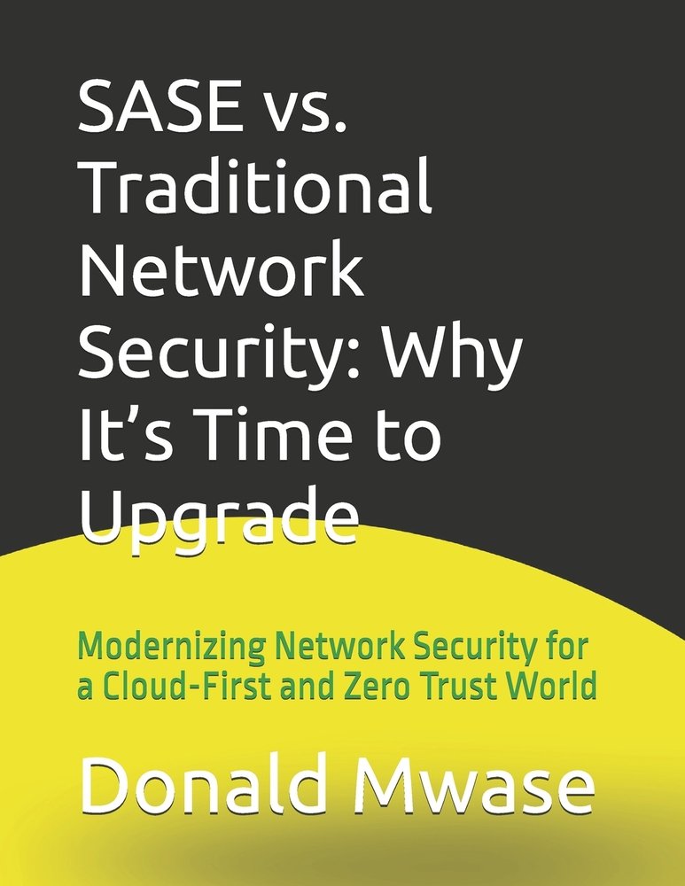 SASE vs. Traditional Network Security a book by Donald Mwase - Bookshop ...
