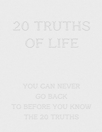 20 Truths of Life: You Can Naver Go Back to Before You Know the 20 ...