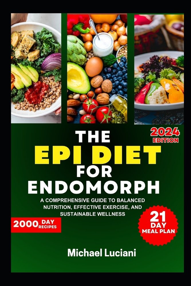 The Epi Diet for Endomorph: A Comprehensive Guide to Balanced Nutrition ...