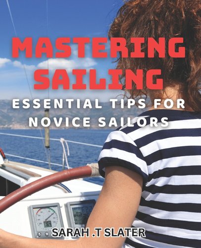 Mastering Sailing: Essential Tips for Novice Sailors: Navigating the ...