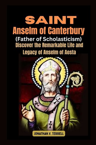 Saint Anselm of Canterbury (Father of Scholasticism): Discover the ...