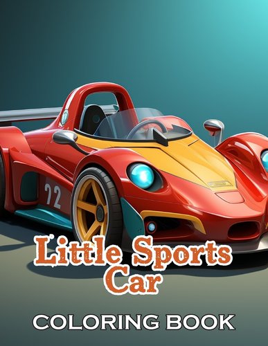 Little Sports Car Coloring Book: 100+ Exciting and Beautiful Designs ...