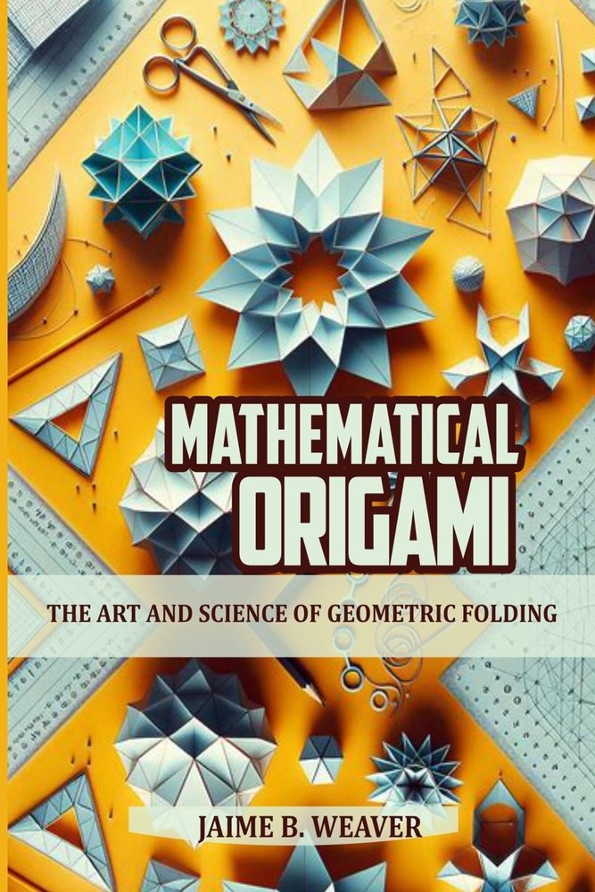 Mathematical Origami a book by Jaime B Weaver - Bookshop.org US
