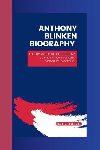 Anthony Blinken Biograhy: Leading with Purpose: The Story Behind ...
