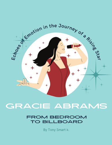 Gracie Abrams: From Bedroom to Billboard: Echoes of Emotion in the ...