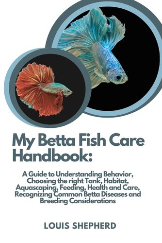 My Betta Fish Care Handbook: A Guide to Understanding Behavior ...