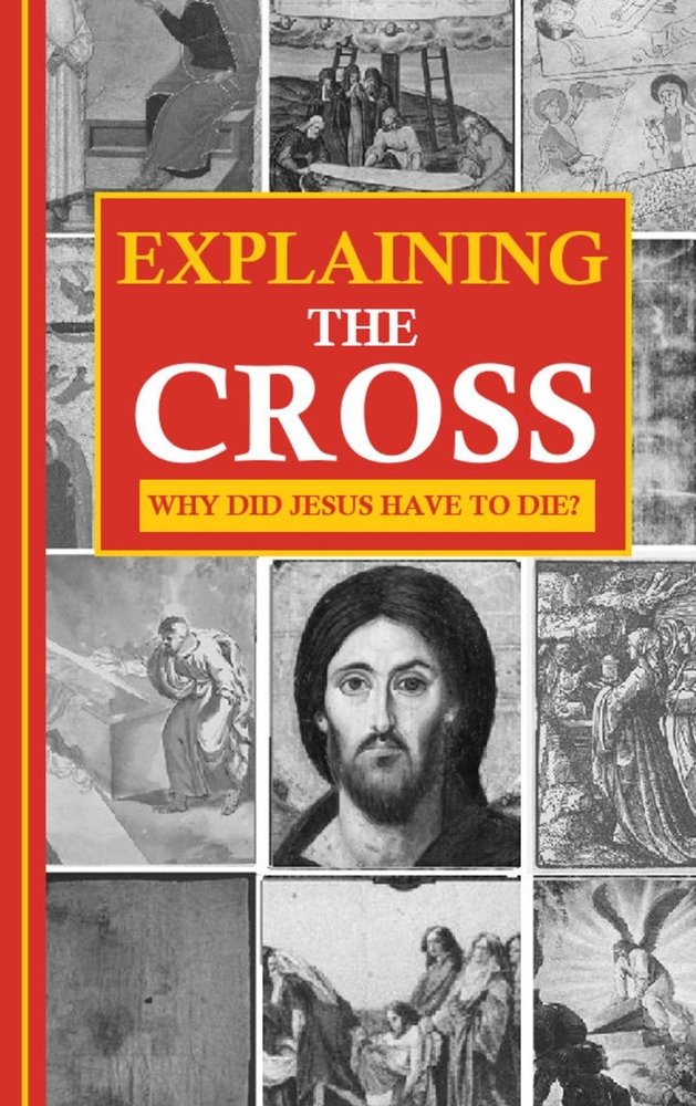 Explaining the Cross: Why did Jesus have to die? a book by Jason Kerrigan