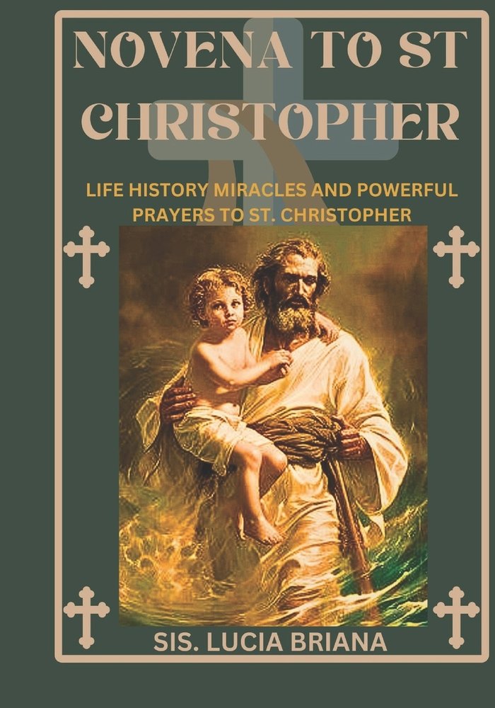 Novena to St. Christopher: Life history miracles and powerful prayers ...