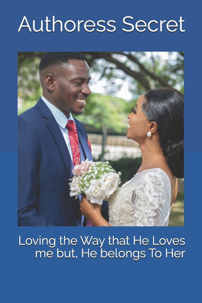 Loving the Way that He Loves Me but, He Belongs To Her a book by ...
