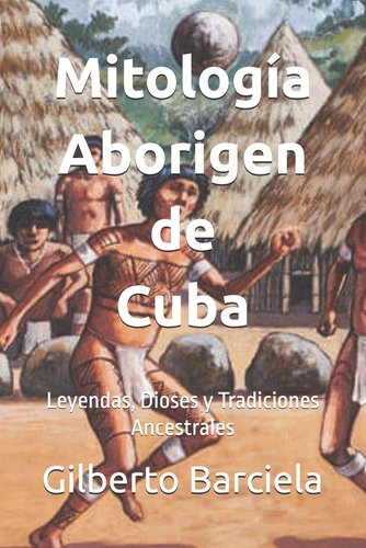 Mitología Aborigen de Cuba: Leyendas, Dioses y Tradiciones Ancestrales ...