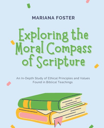 Exploring the Moral Compass of Scripture: An In-Depth Study of Ethical ...