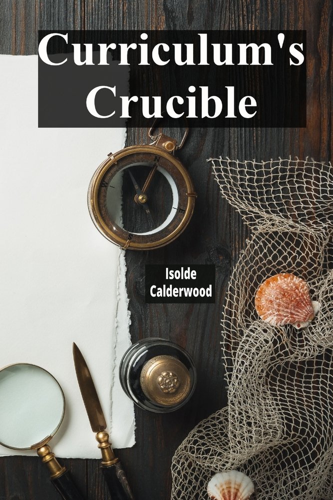 Curriculum's Crucible a book by Isolde Calderwood - Bookshop.org US