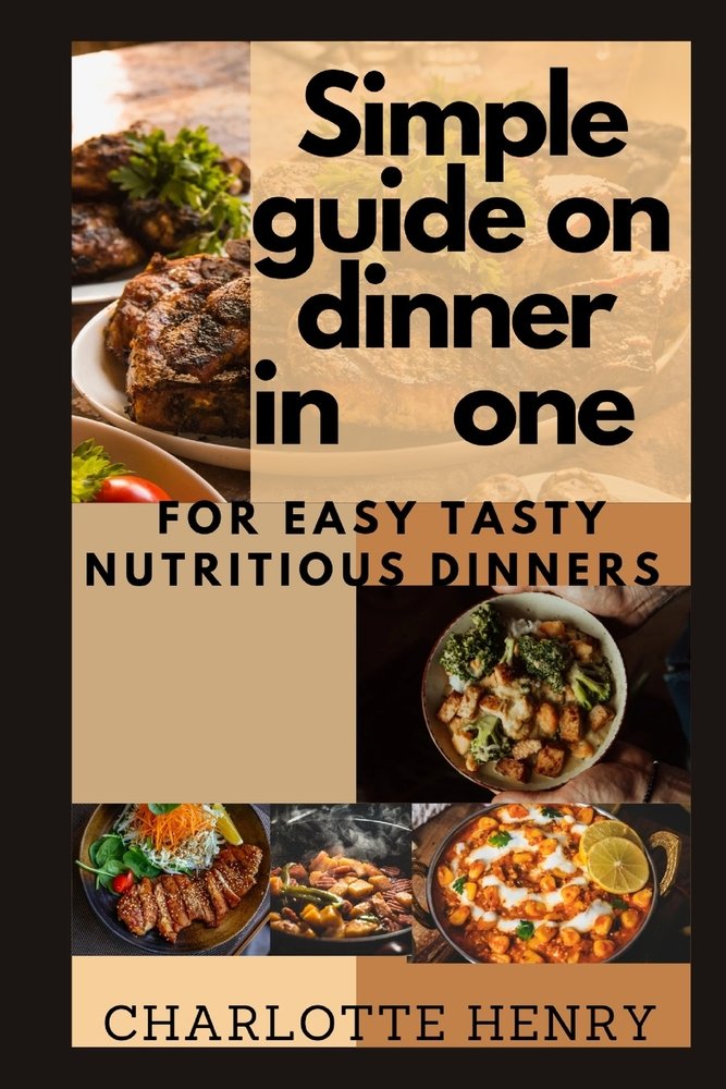 Simple Guide on Dinner in One: For easy, tasty, nutritious dinner in ...