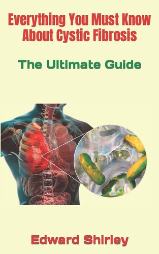 Everything You Must Know About Cystic Fibrosis: The Ultimate Guide a ...
