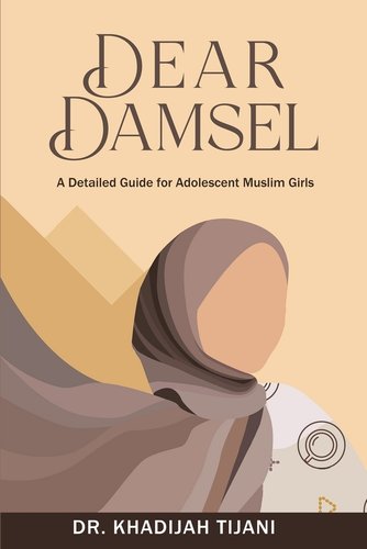 Dear Damsel: A detailed guide for adolescent muslim girls a book by ...