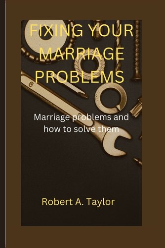 Fixing Your Marriage Problems: marriage problems and how to fix them a ...