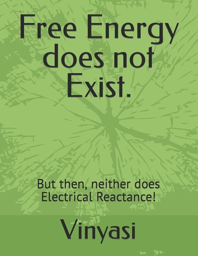 Free Energy does not Exist.: But then, neither does Electrical ...