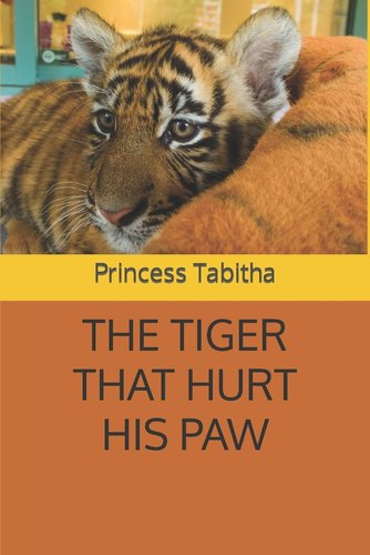 The Tiger That Hurt His Paw a book by Princess Tabitha