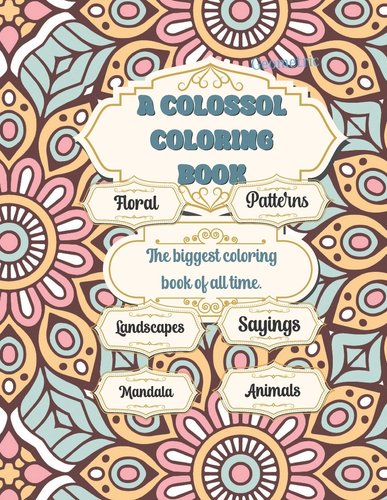 A Colossal Coloring Book: Landscapes, Floral, Patterns, Animals ...