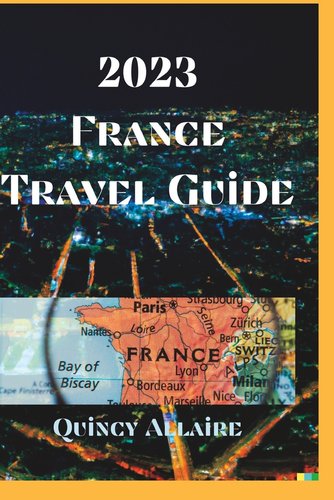 France Travel Guide 2023: An Amazing Travel Guide on How to Enjoy Your ...