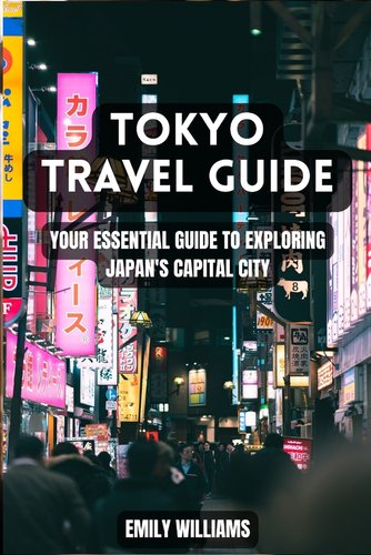 Tokyo Travel Guide: Your Essential Guide to Exploring Japan's Capital ...