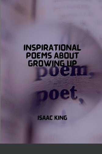 Inspirational Poems About Growing Up a book by Isaac King