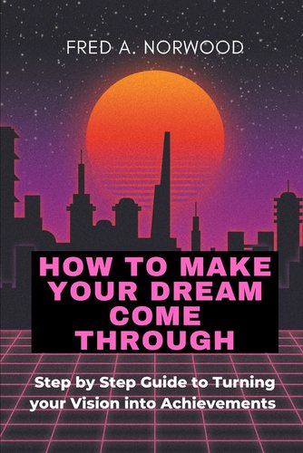 How to Make Your Dreams Come Through: Step-by-Step Guide to Turning ...