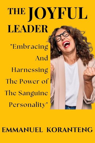 The Joyful Leader: Embracing And Harnessing The Power of The Sanguine ...