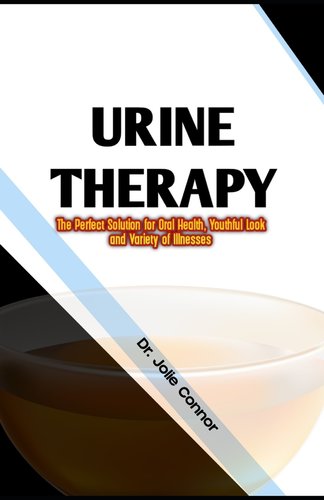 Urine Therapy: The Perfect Solution for Oral Health, Youthful Look and ...