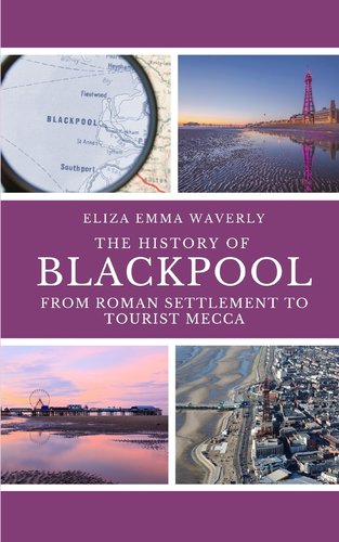 The History of Blackpool: From Roman Settlement to Tourist Mecca a book ...