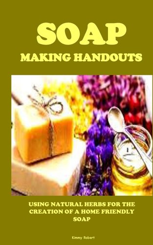Soap Making Handouts: Using Natural Herbs for the Creation of a Home ...