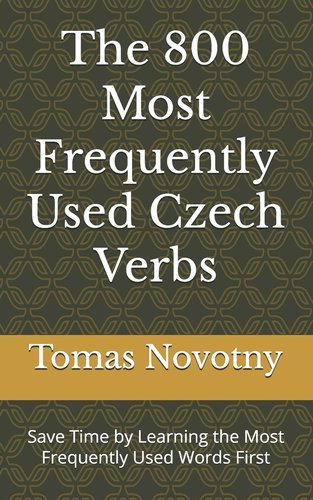 The 800 Most Frequently Used Czech Verbs: Save Time by Learning the ...