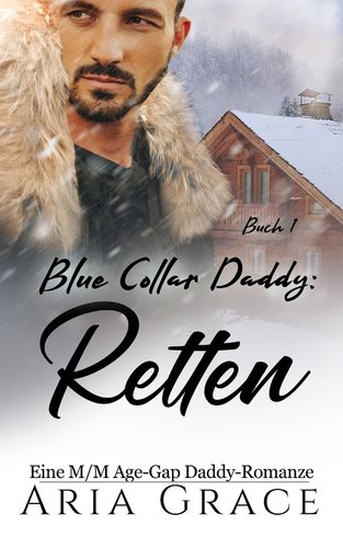 Blue Collar Daddy Retten Eine M M Age Gap Daddy Romanze A Book By Aria Grace