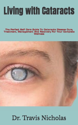 Living with Cataracts: The Perfect Self Care Guide To Cataracts Disease ...