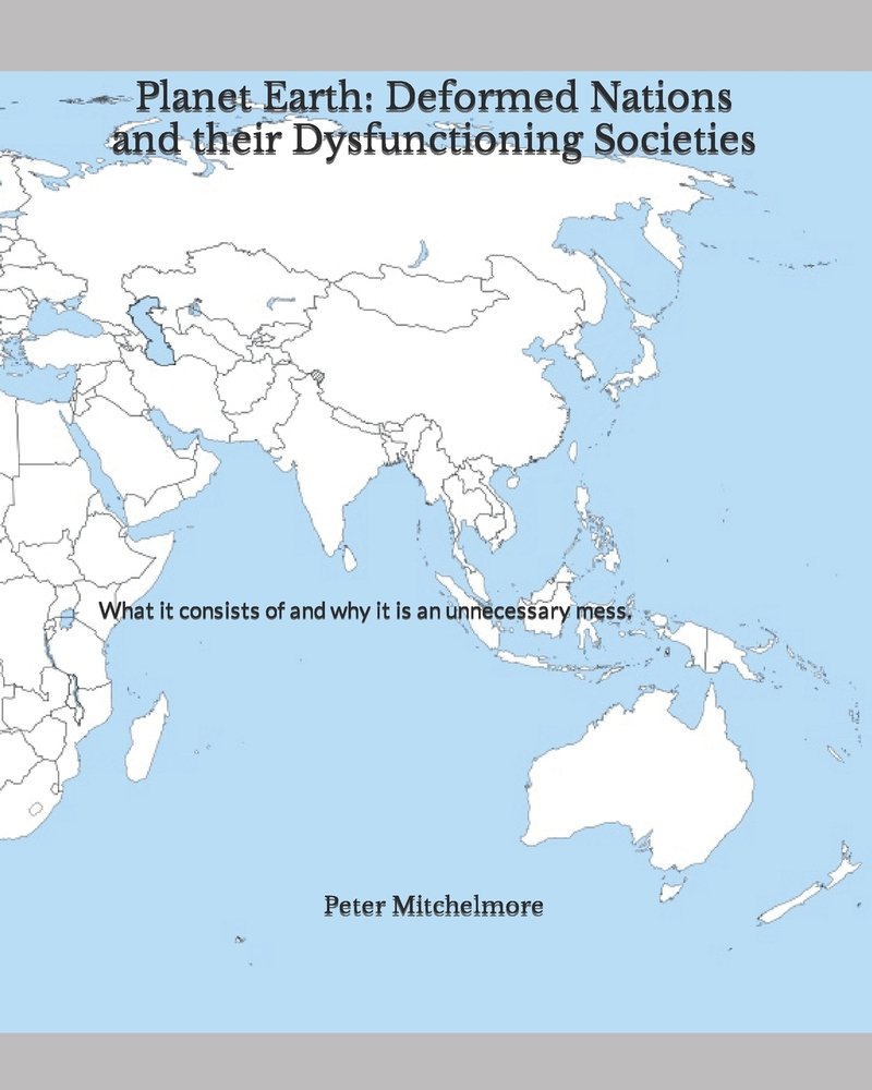 Planet Earth: Deformed Nations and their Dysfunctioning Societies: What ...