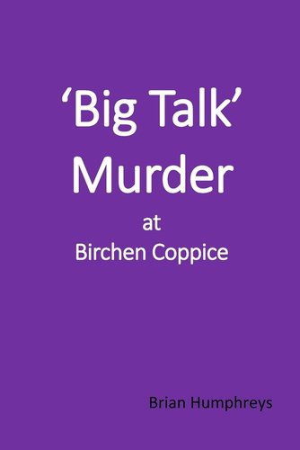 'Big Talk' Murder at Birchen Coppice a book by Brian Humphreys