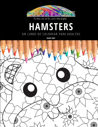 Hamsters: UN LIBRO DE COLOREAR PARA ADULTOS: Un libro de colorear ...
