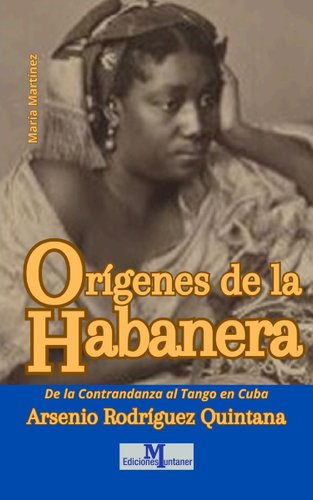 Orígenes de la Habanera: La contradanza y el tango en Cuba a book by ...