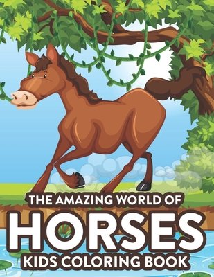 The Amazing World Of Horses Kids Coloring Book: Horse Illustrations And ...