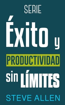 Serie Éxito y productividad sin límites: Serie de 3 títulos: Cómo ...