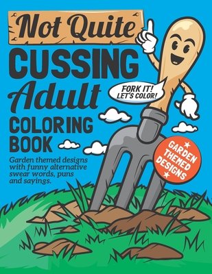 Not Quite Cussing Adult Coloring Book: Funny garden themed designs ...