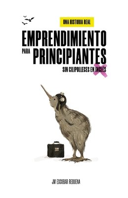 Emprendimiento para principiantes, sin gilipolleces en inglés: Una ...