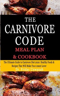 The Carnivore Code Meal Plan & Cookbook: The Ultimate Guide to ...