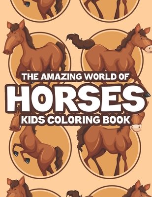 The Amazing World Of Horses Kids Coloring Book: Childrens Coloring ...