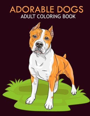Adorable dogs adult coloring book: An Adult Coloring Book With Stress ...