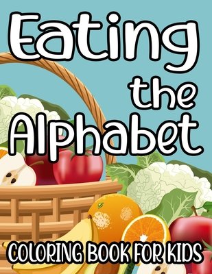 Eating The Alphabet Coloring Book For Kids: Fruits And Vegetables ...