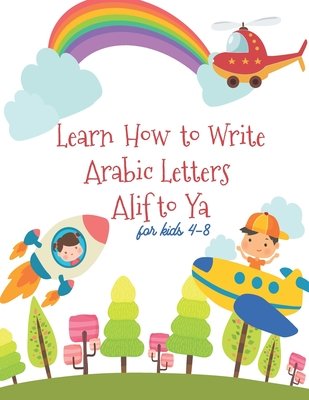 Learn How to Write the Arabic Letters Alif to Yafor Kids: Arabic ...